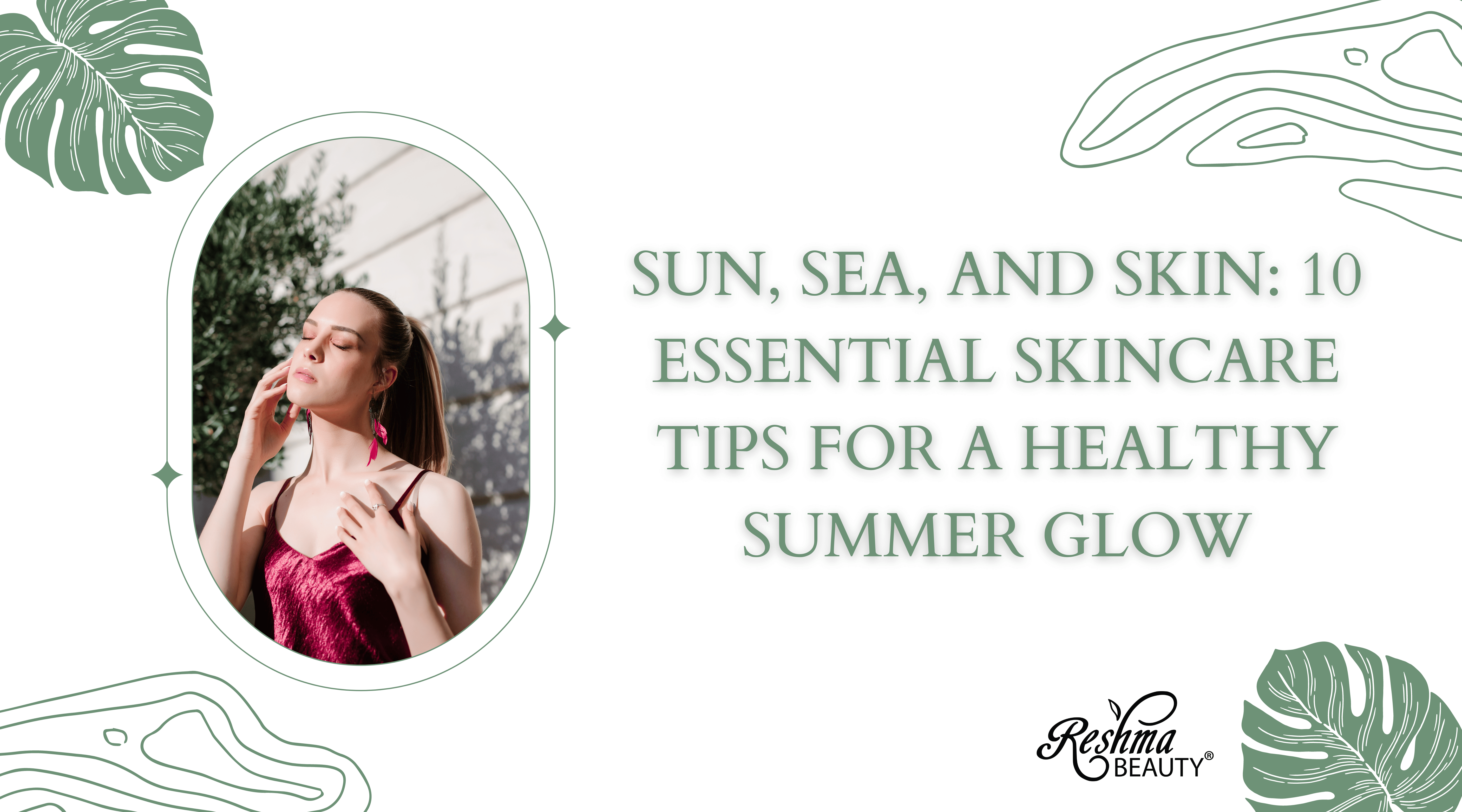 Sun, Sea, and Skin: 10 Essential Skincare Tips for a Healthy Summer Gl ...