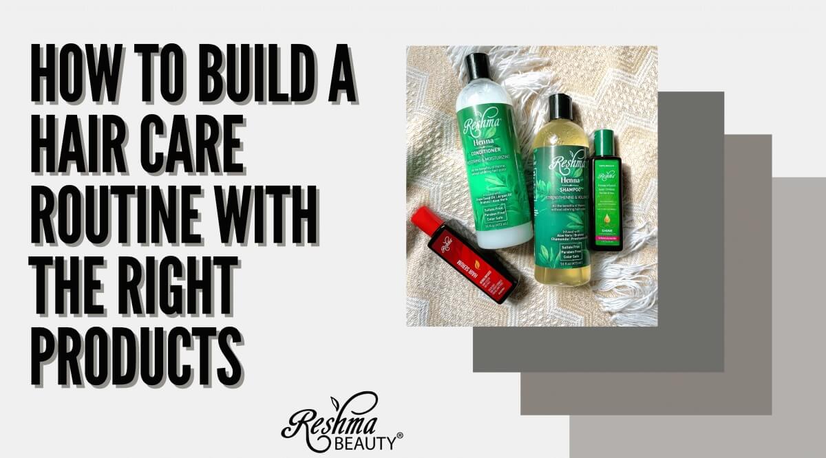 How to Build a Hair Care Routine With the Right Products – Reshma Beauty®